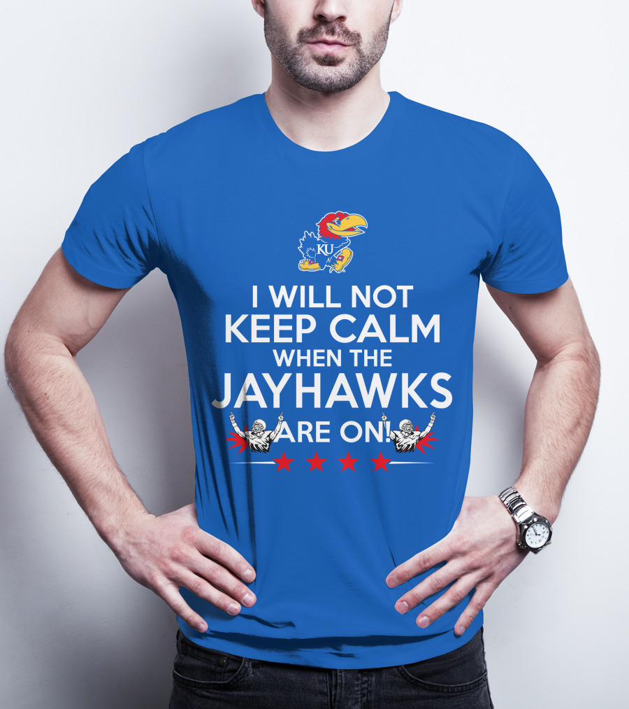 I Will Not Keep Calm When The Kansas Jayhawks Are On With Basketball Team T-Shirt