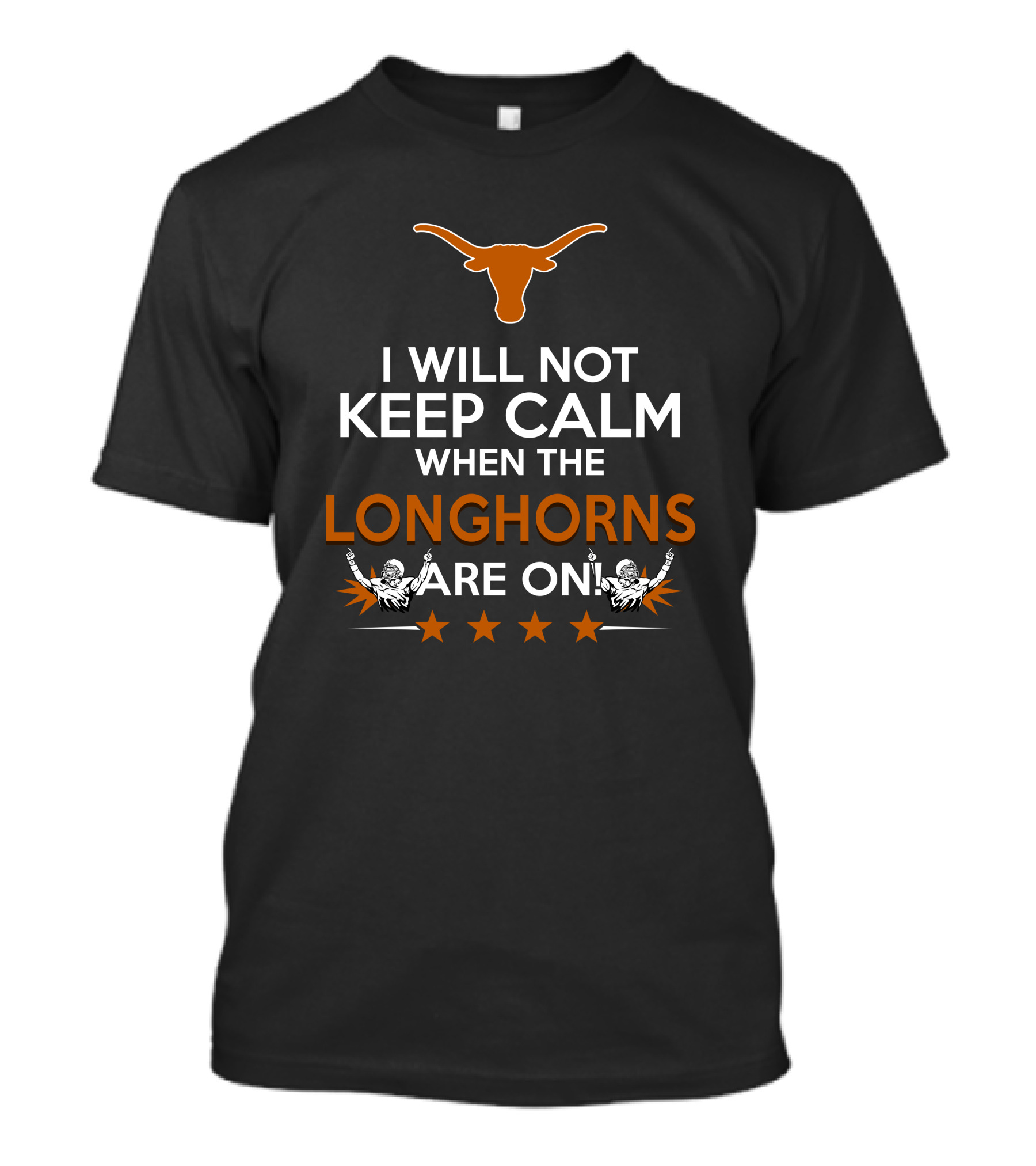 I Will Not Keep Calm When The Longhorns Are On Texas Fan Enthusiasm T-Shirt