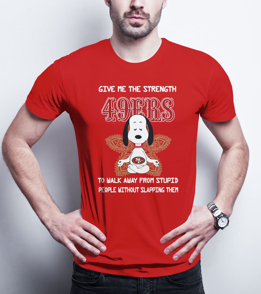 San Francisco 49ers Snoopy Yoga Give Me The Strength To Walk Away From Stupid People Without Slapping Them T-Shirt
