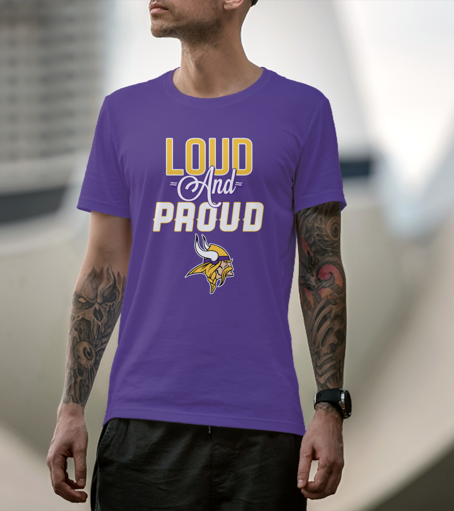 Loud And Proud Minnesota Vikings T-Shirt