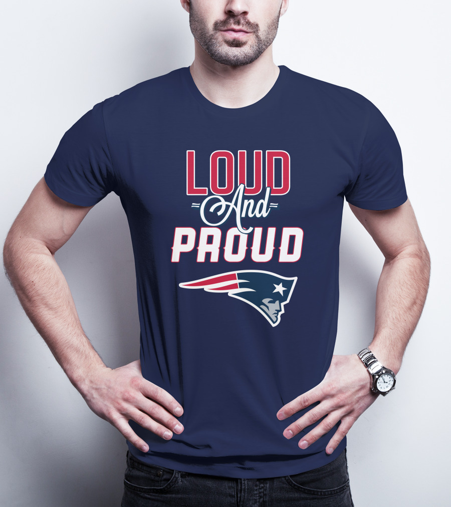 Loud And Proud New England Patriots T-Shirt