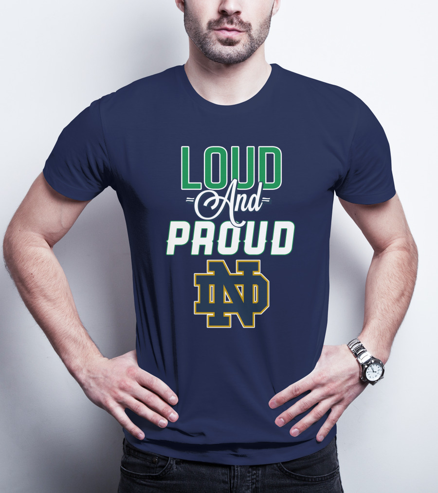 Loud And Proud ND Notre Dame Fighting Irish T-Shirt