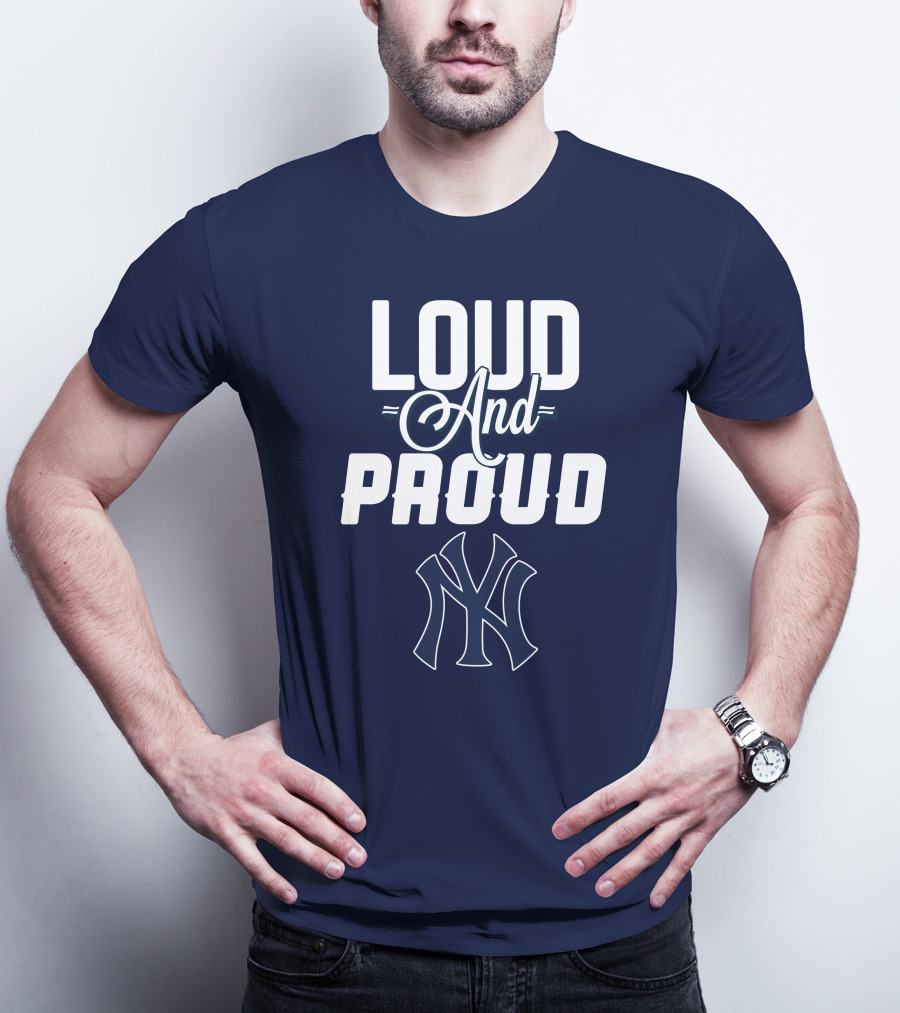 Loud And Proud New York Yankees T-Shirt