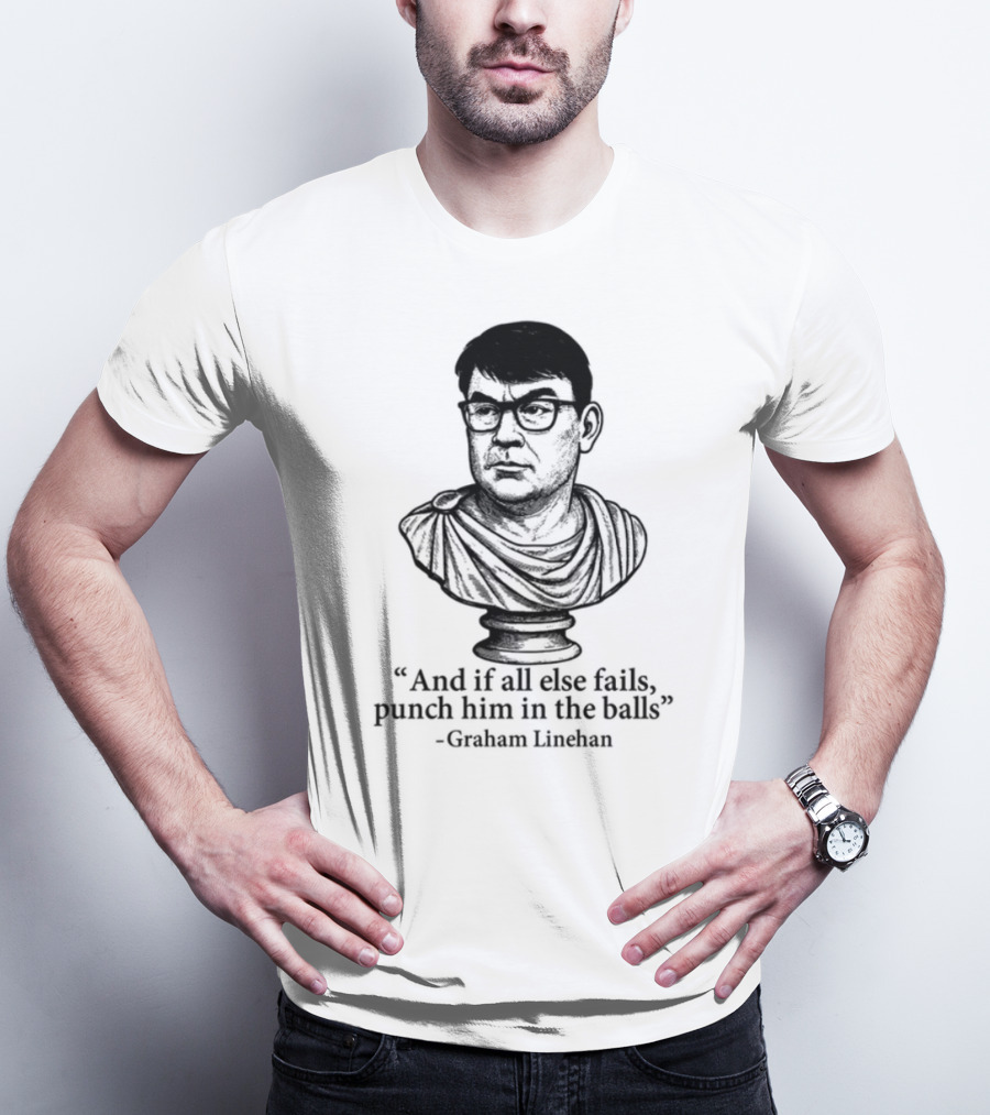 And If All Else Fails Punch Him In The Balls Graham Linehan Bust Drawing T-Shirt