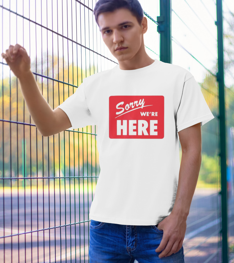 Sorry We’re Here Bold Red Statement T-Shirt