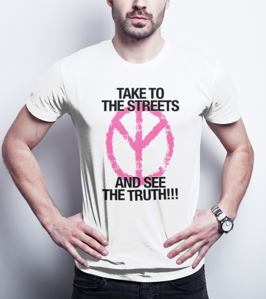 Take To The Streets And See The Truth Peace Symbol T-Shirt