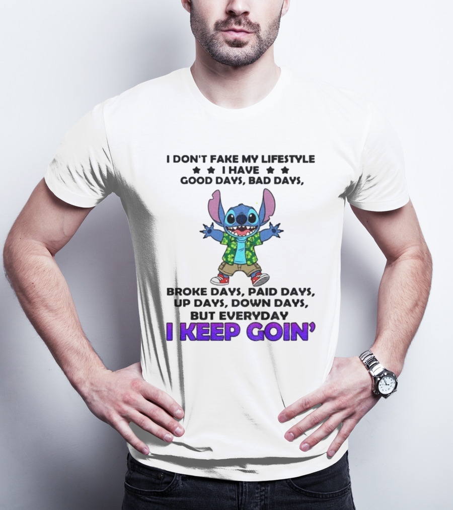 Stitch I Don't Fake My Lifestyle Good Days Bad Days Broke Days Paid Days Everyday I Keep Goin' T-Shirt