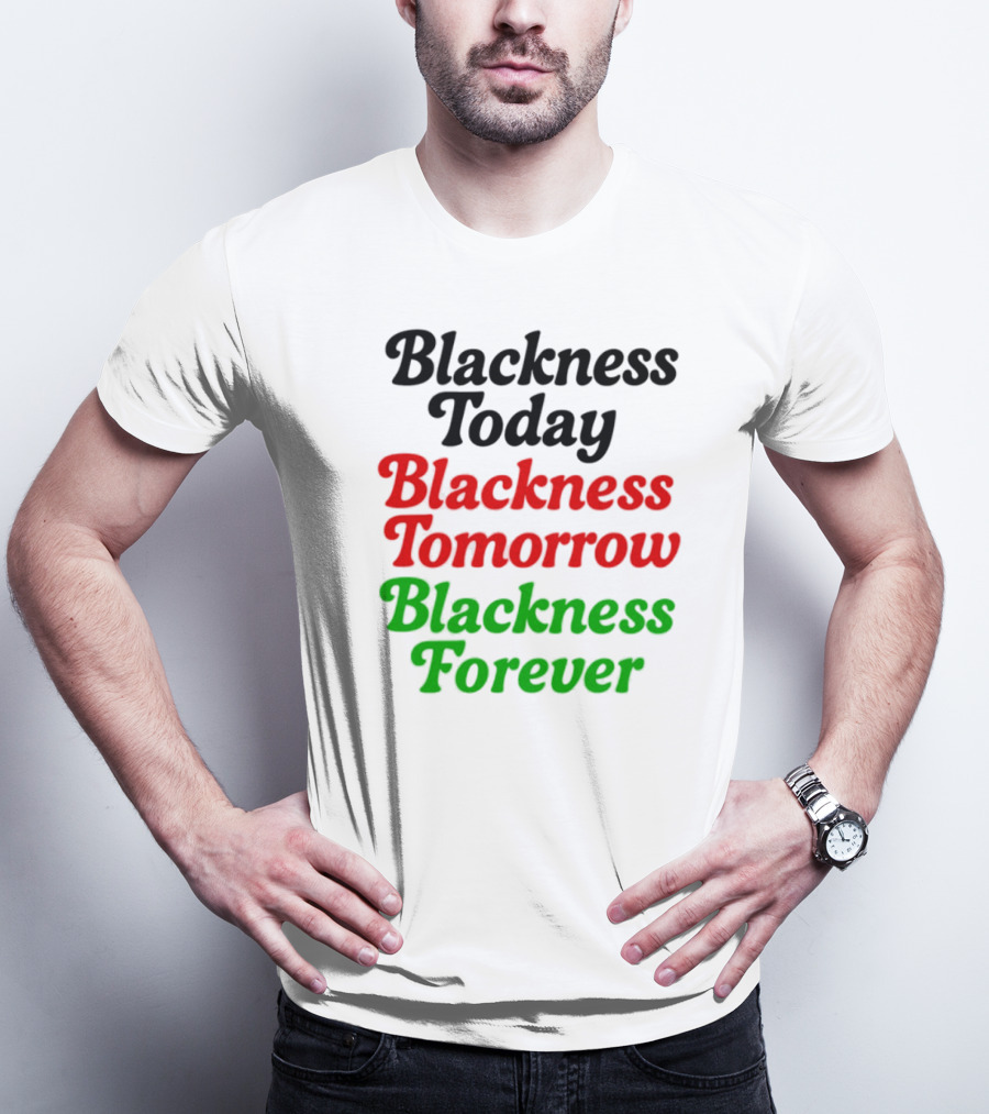 Blackness Today Tomorrow Forever Pan-African Colors T-Shirt