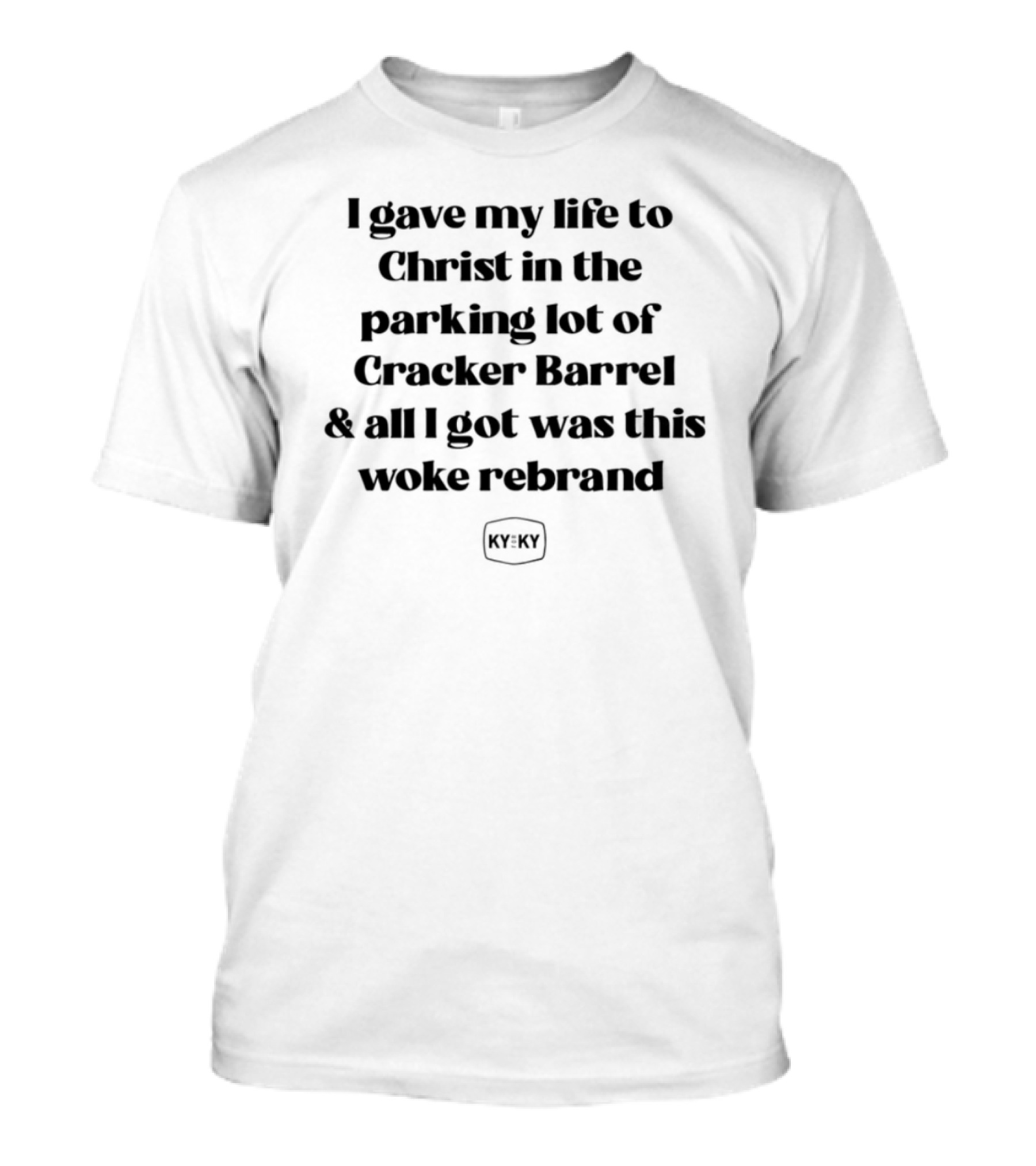 I Gave My Life To Christ In The Parking Lot Of Cracker Barrel & All I Got Was This Woke Progressive Movement Statement T-Shirt