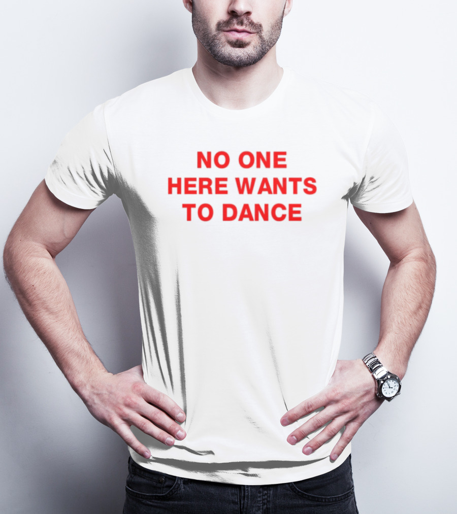 No One Here Wants To Dance Red Block Text T-Shirt