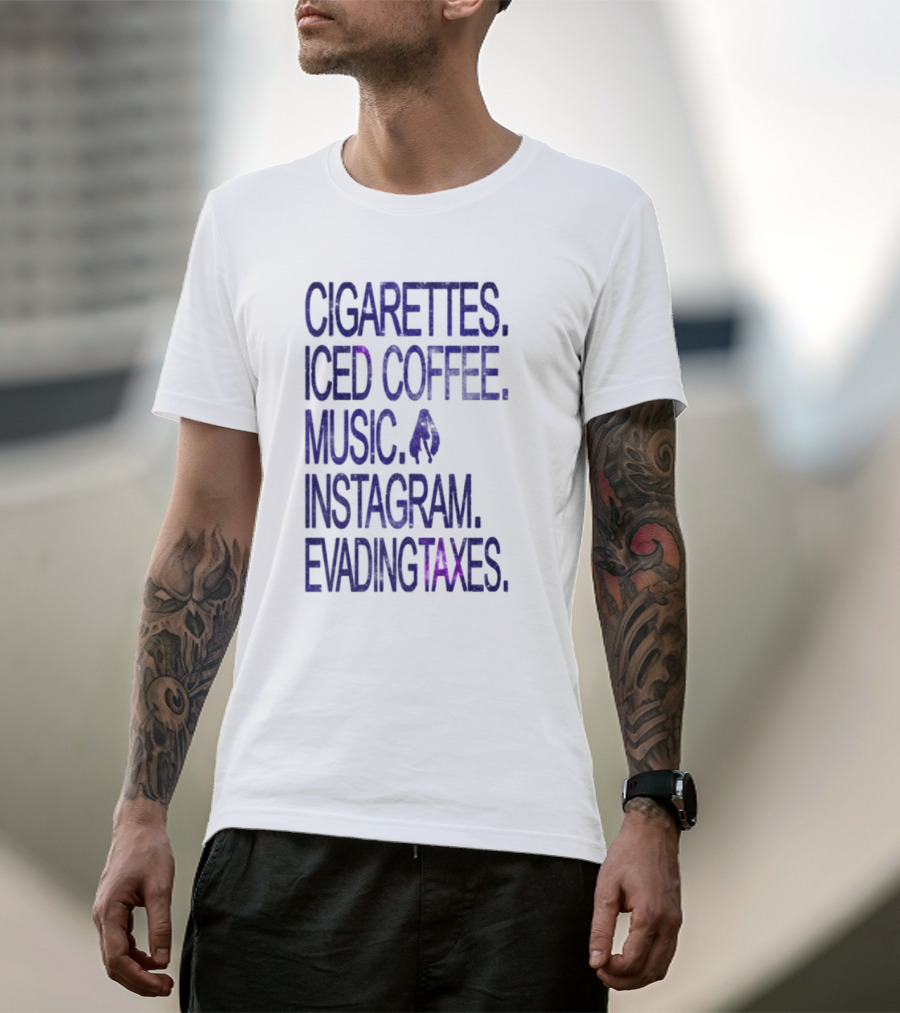 Cigarettes Iced Coffee Music Instagram Evading Taxes Lifestyle Priorities T-Shirt