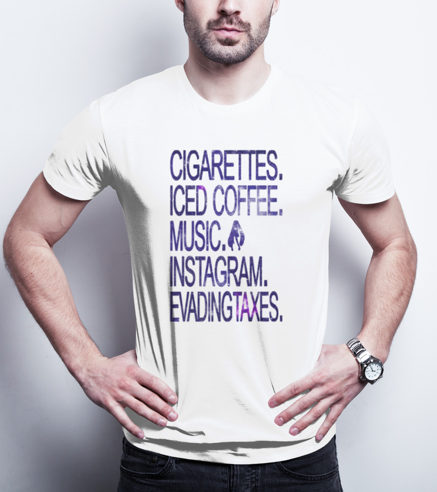 Cigarettes Iced Coffee Music Instagram Evading Taxes Lifestyle Priorities T-Shirt