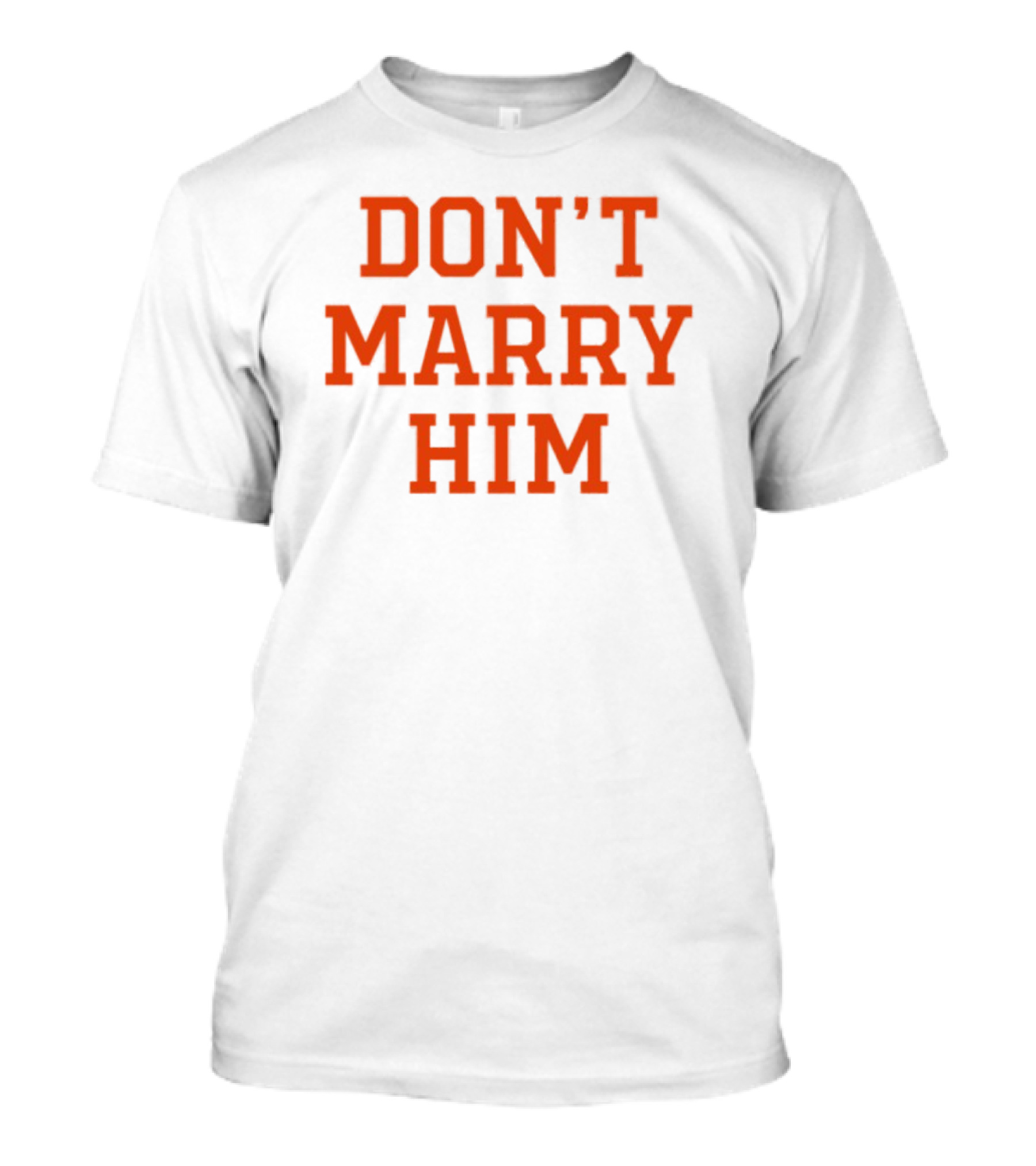 Don't Marry Him Bold Statement Red Text T-Shirt