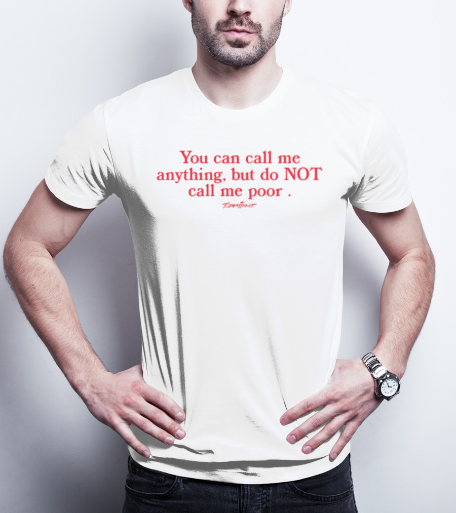 You Can Call Me Anything But Do NOT Call Me Poor Statement T-Shirt