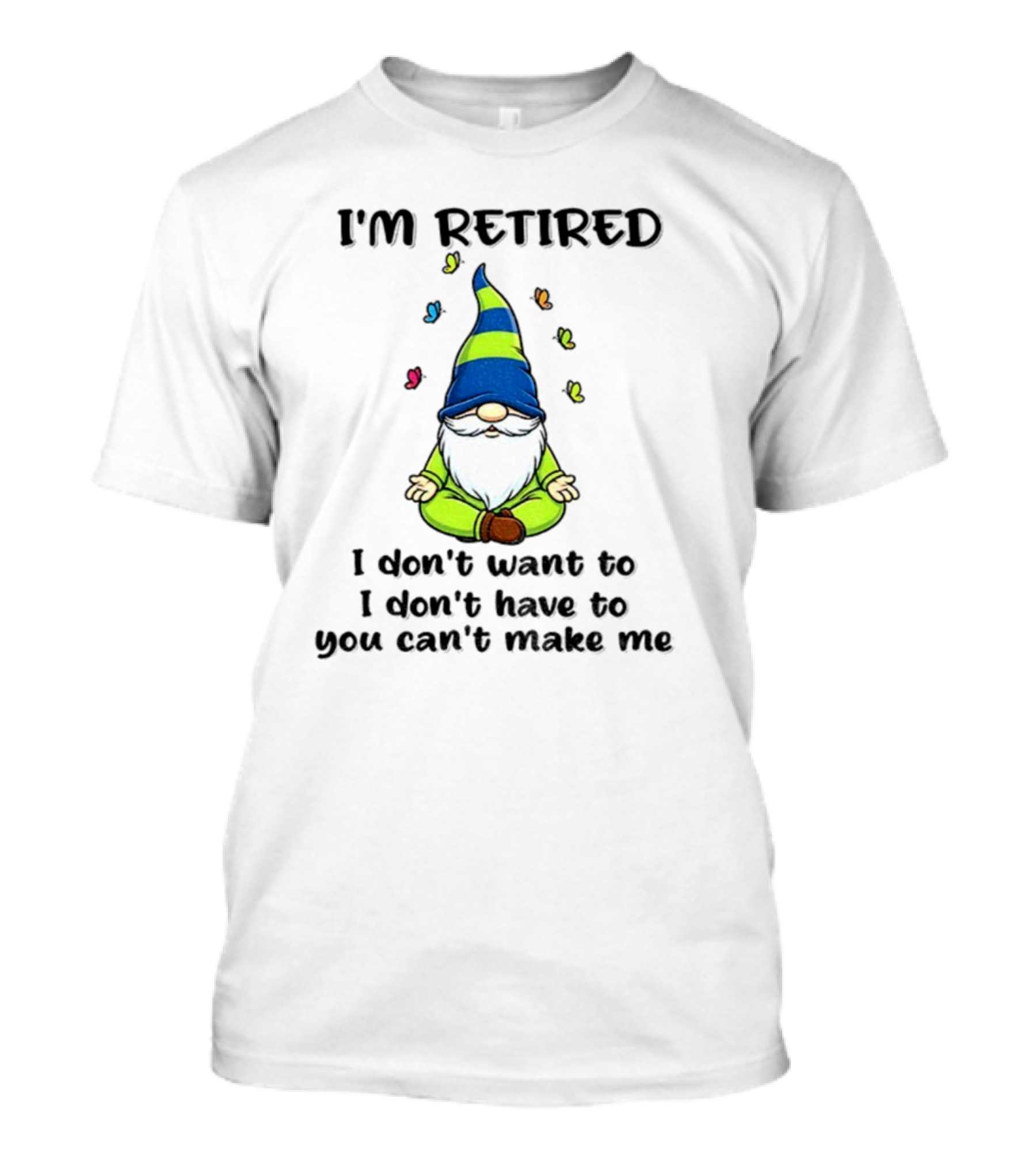 Gnome I'm Retired Meditation Peacefulness Humor Casual Relaxation T-Shirt
