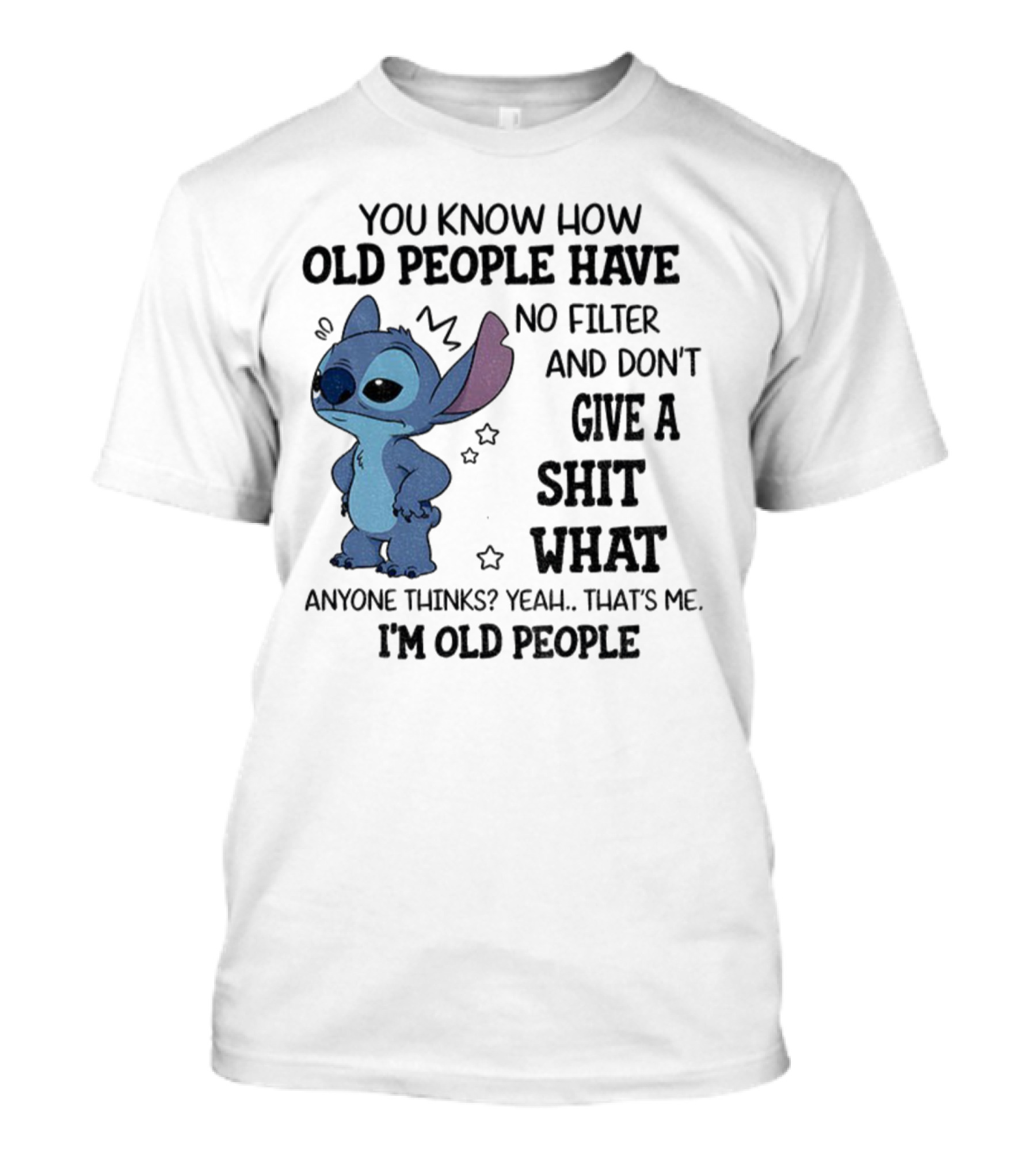Stitch You Know How Old People Have No Filter And Don't Give A Shit What Anyone Thinks Yeah That's Me I'm Old People T-Shirt