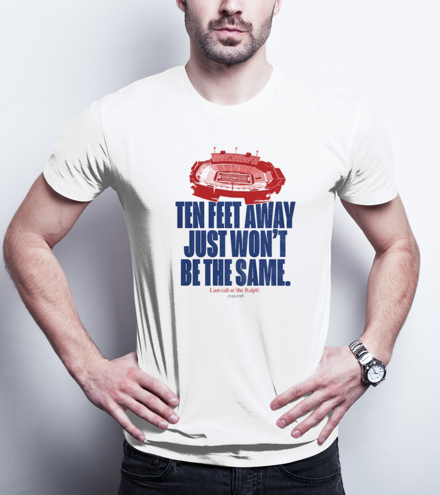 Buffalo Bills Last Call At The Ralph Ten Feet Away Just Won't Be The Same 2025 T-Shirt