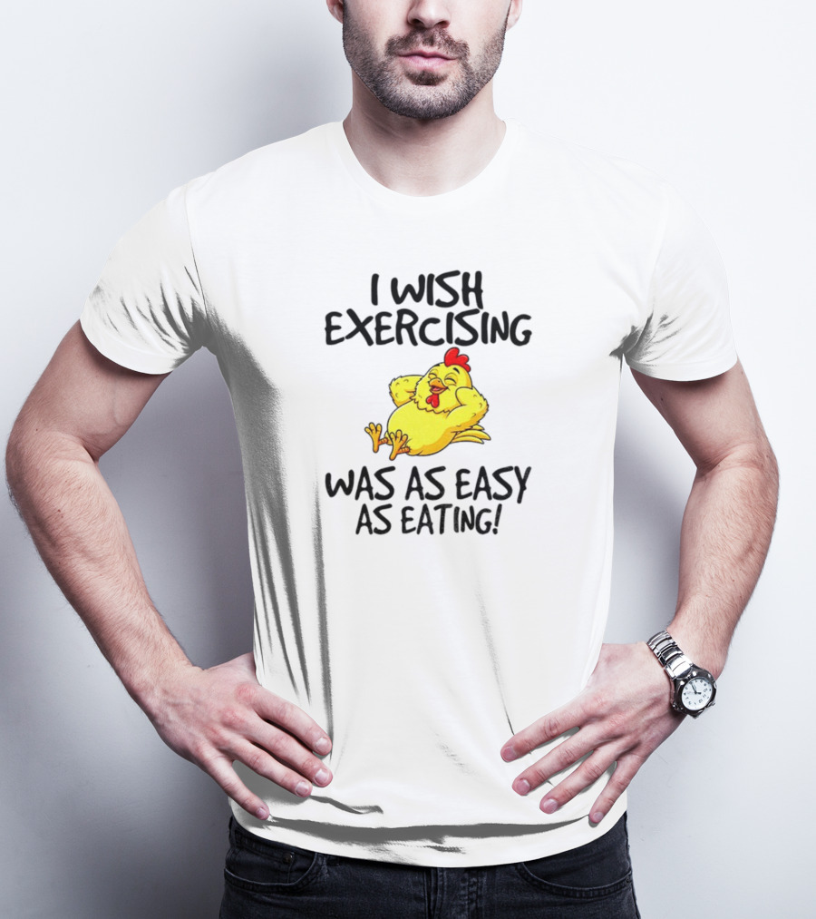 Chicken I Wish Exercising Was As Easy As Eating Relaxed Cartoon Hen T-Shirt