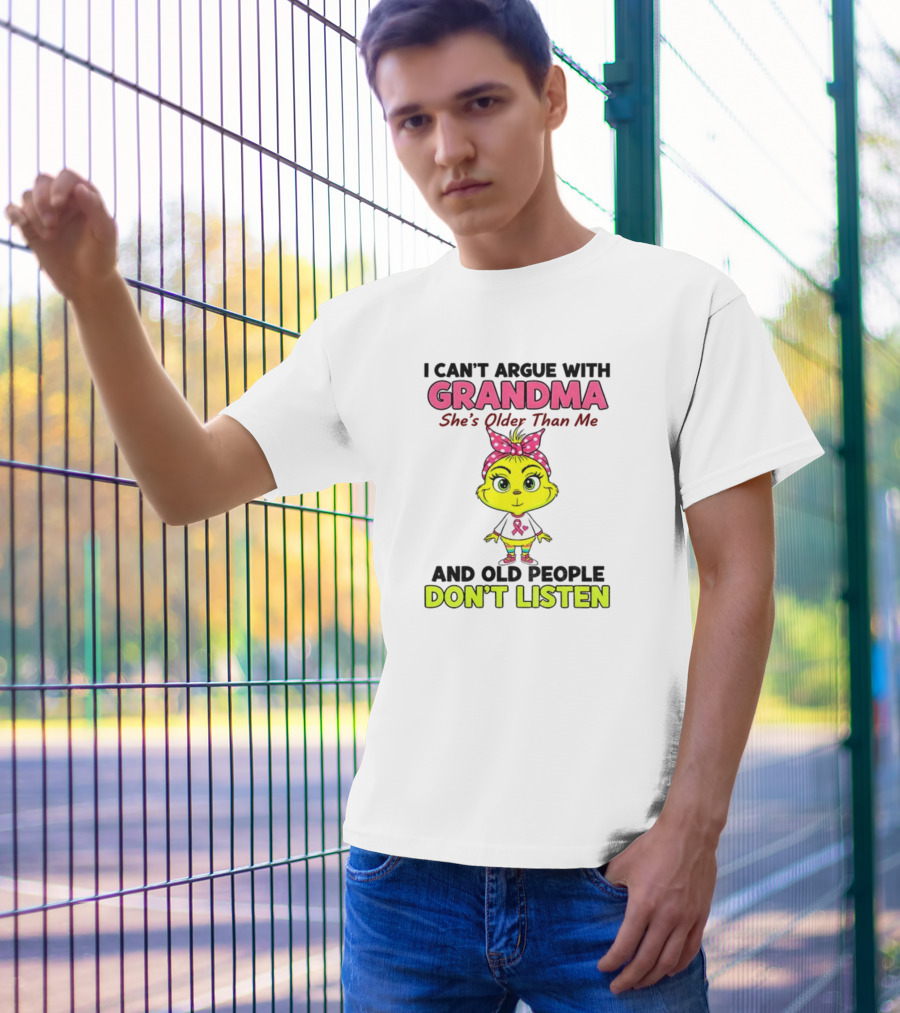 Grandma She's Older Than Me Don't Listen Cute Grinch T-Shirt