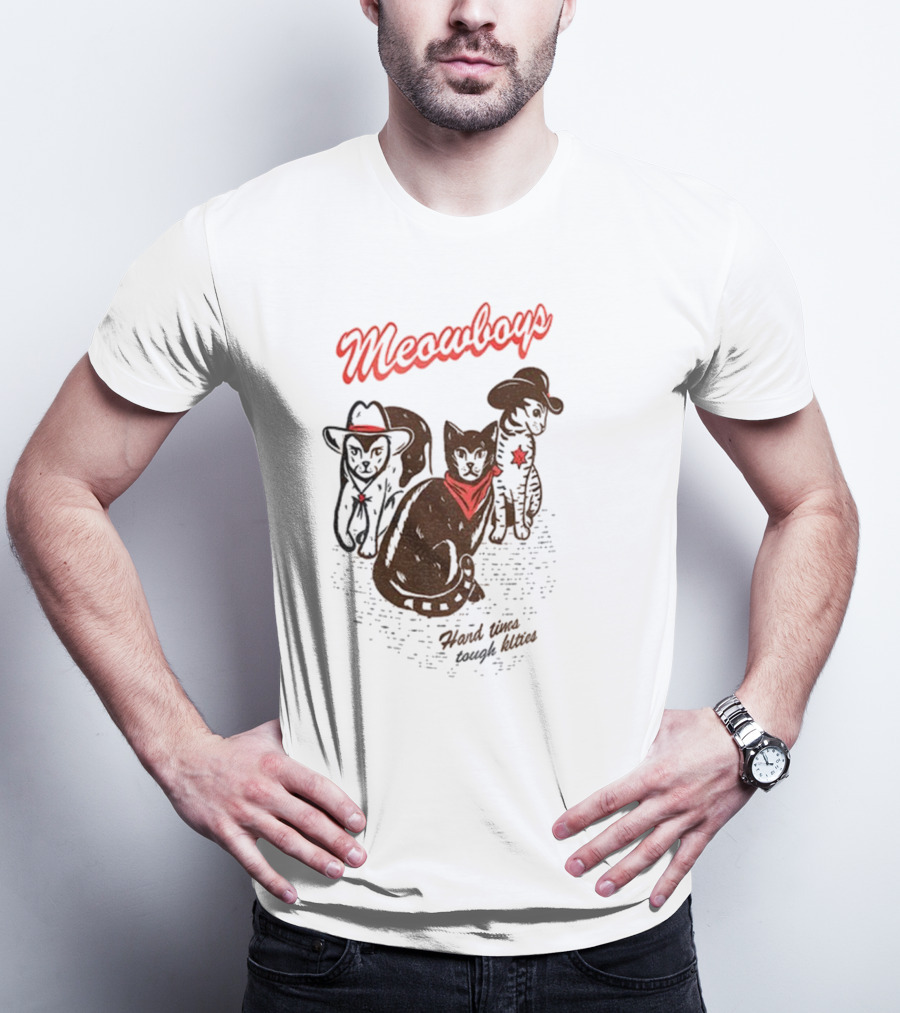 Meowboys Cowboy Cats Hard Times Tough Kitties T-Shirt