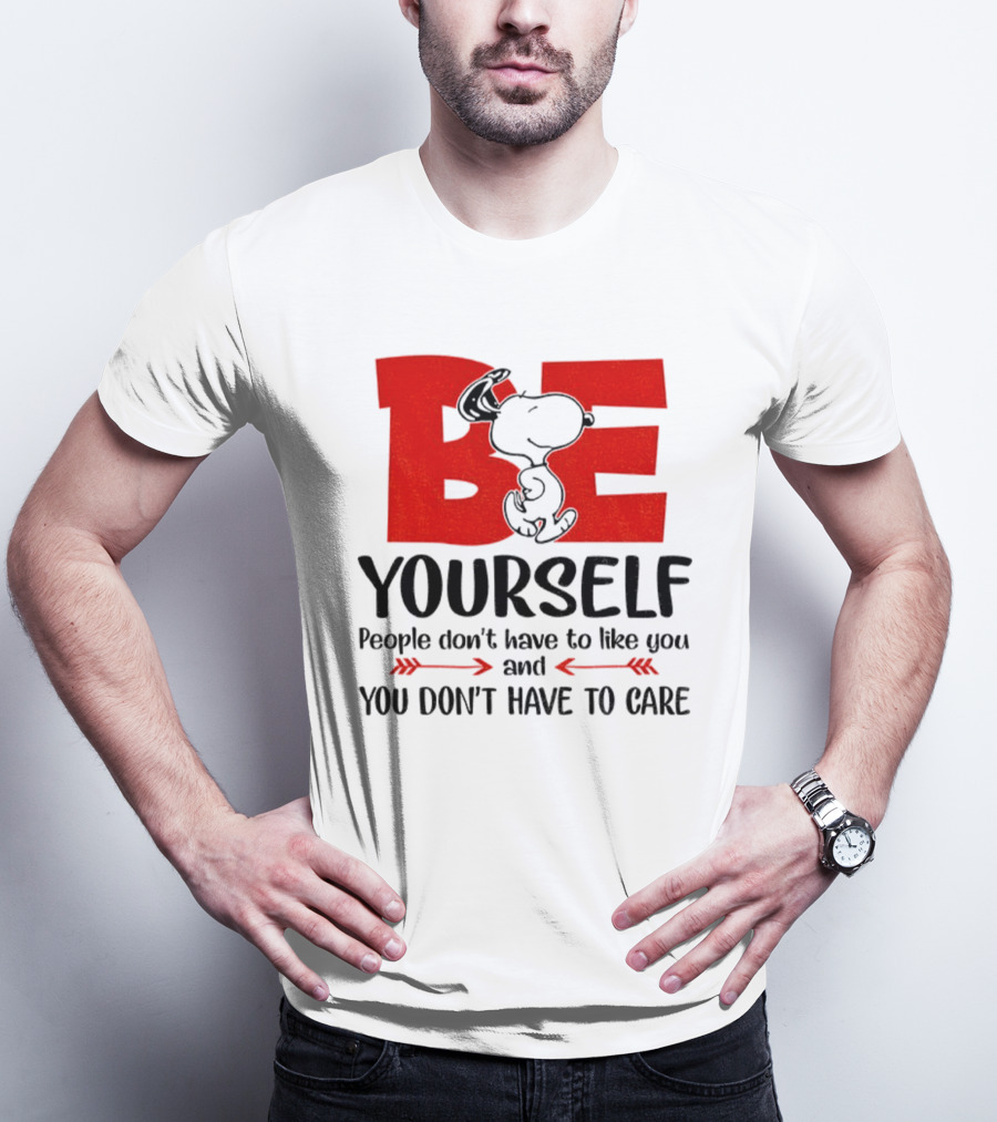 Snoopy Be Yourself People Don’t Have To Like You You Don’t Have To Care T-Shirt