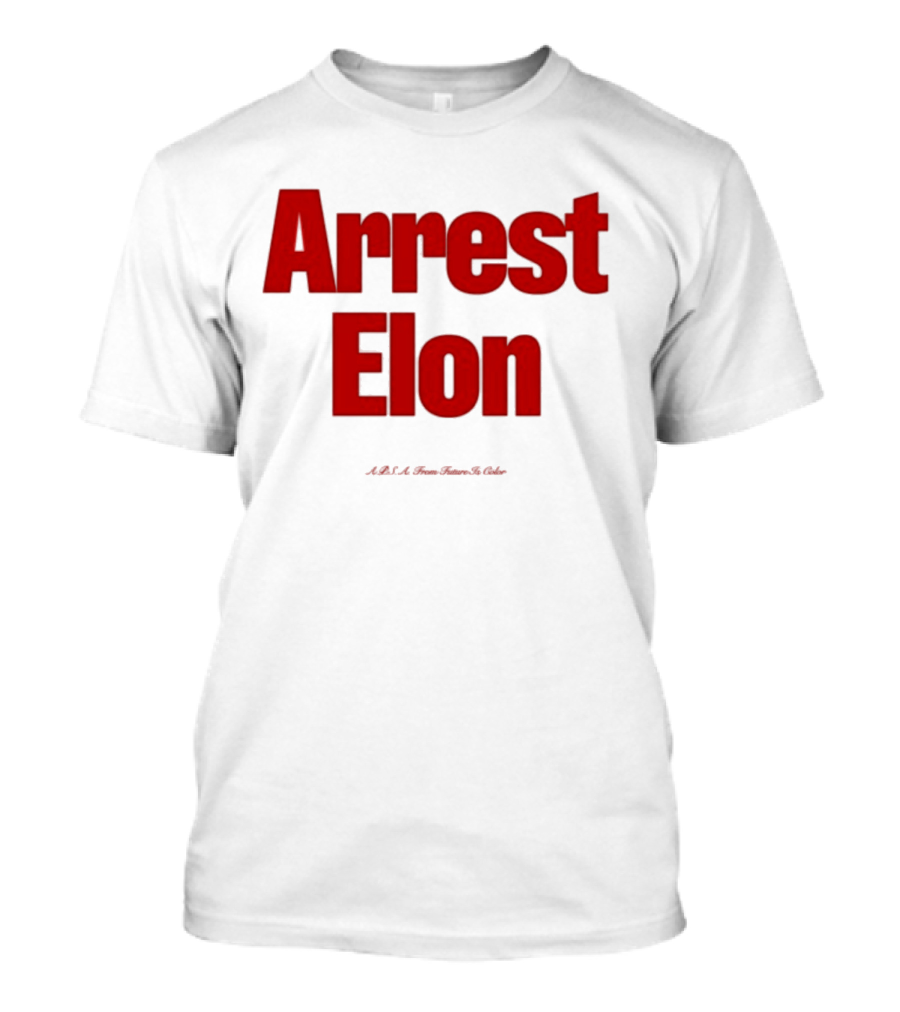 Arrest Elon Future Is Color T-Shirt