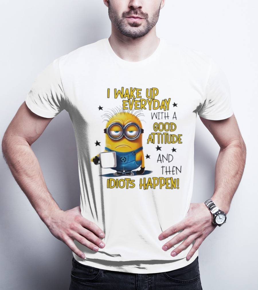 Minion I Wake Up Everyday Good Attitude Idiots Happen T-Shirt