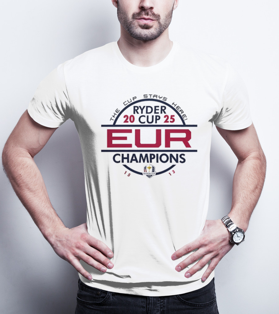 Ryder Cup 2025 EUR Champions 1513 The Cup Stays Here T-Shirt