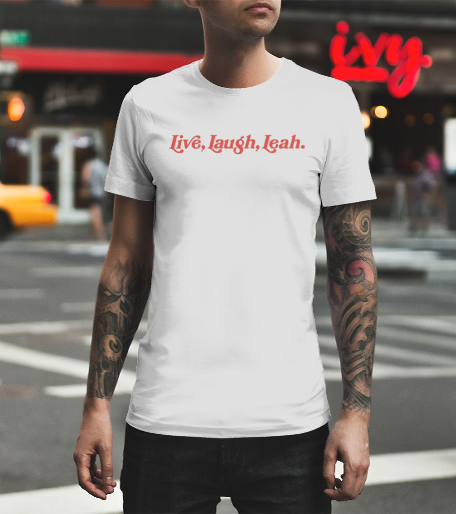 Live Laugh Leah Expressive Quote T-Shirt