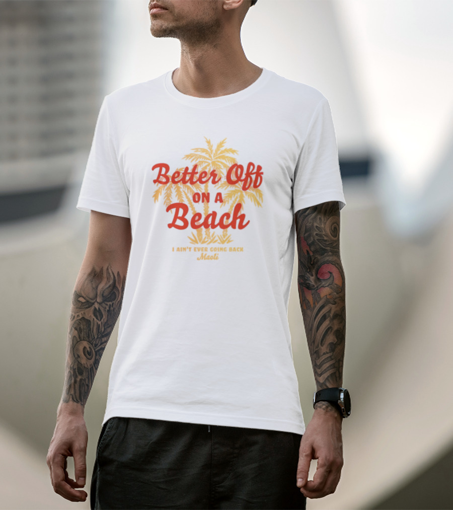 Better Off On A Beach Maoli Can't Work Under Pressure T-Shirt