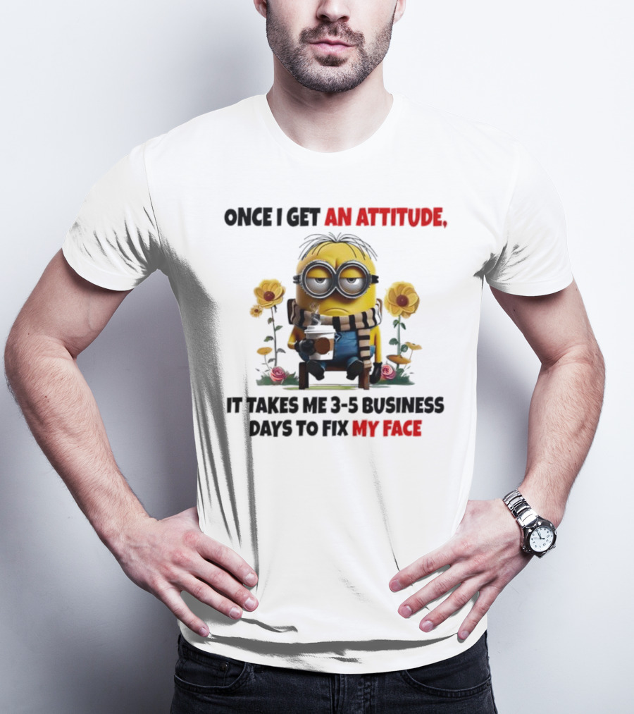 Minion Attitude 3-5 Business Days Fix Face T-Shirt