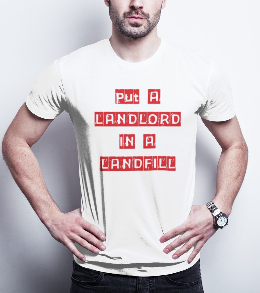 Put A Landlord In A Landfill Text Block Styling T-Shirt