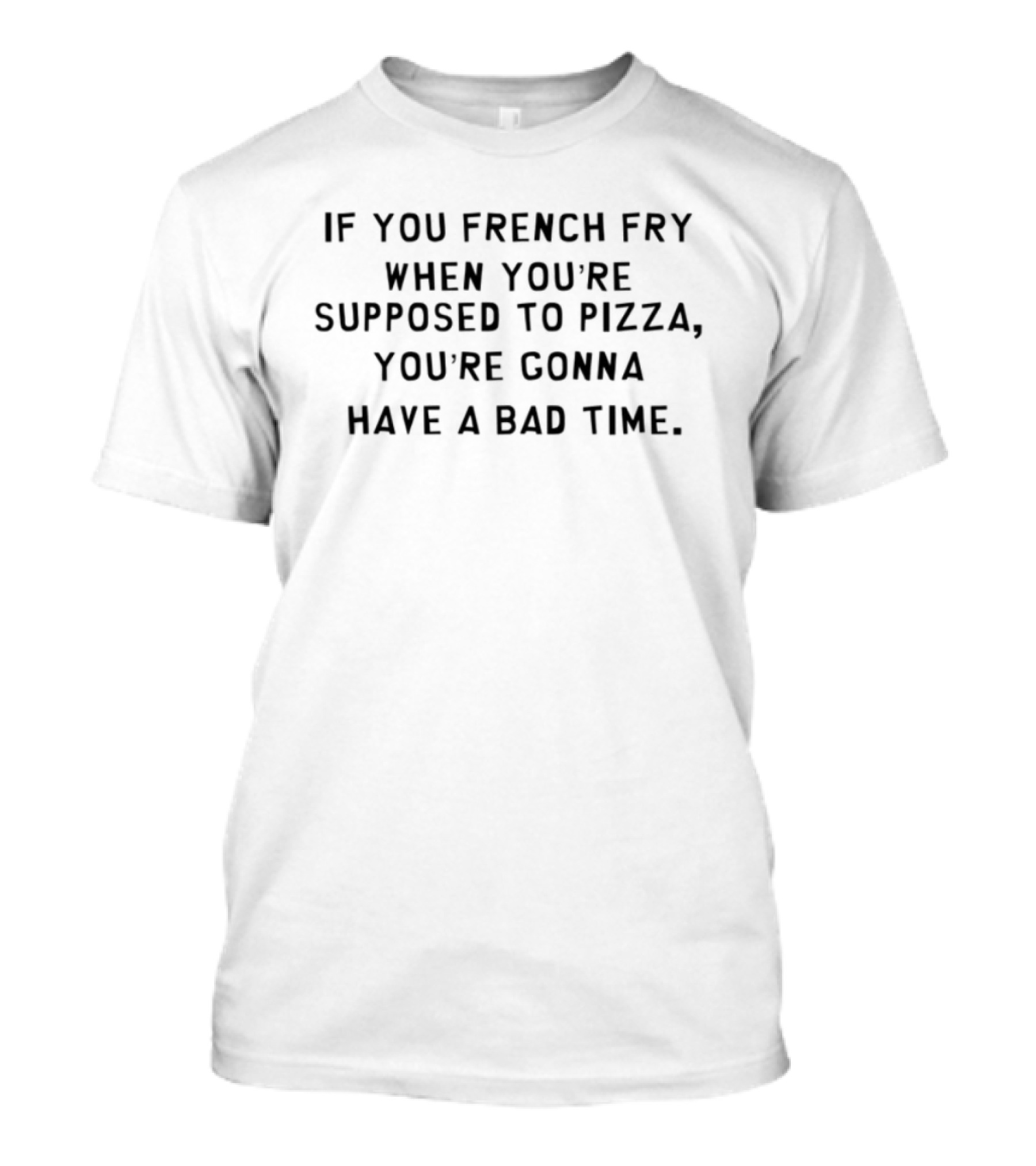 If You French Fry When You're Supposed To Pizza You're Gonna Have A Bad Time Skiing Meme T-Shirt