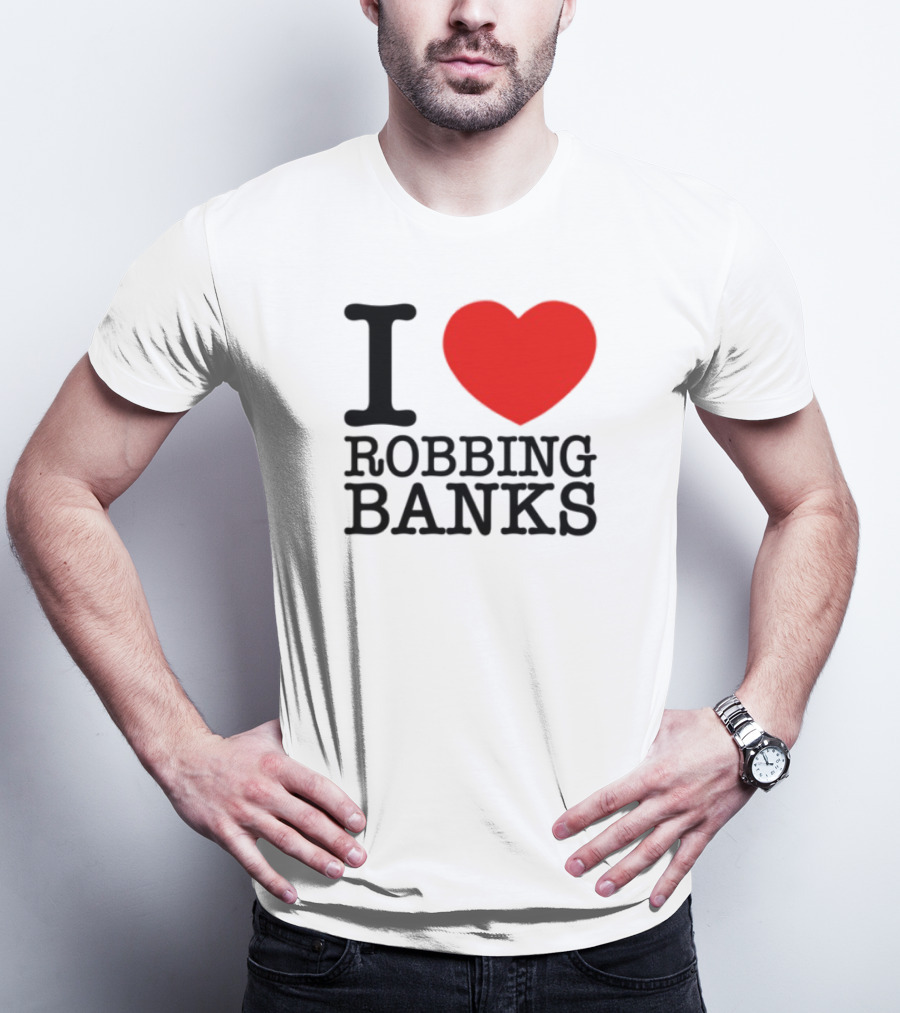 I Heart Robbing Banks Limited Edition T-Shirt