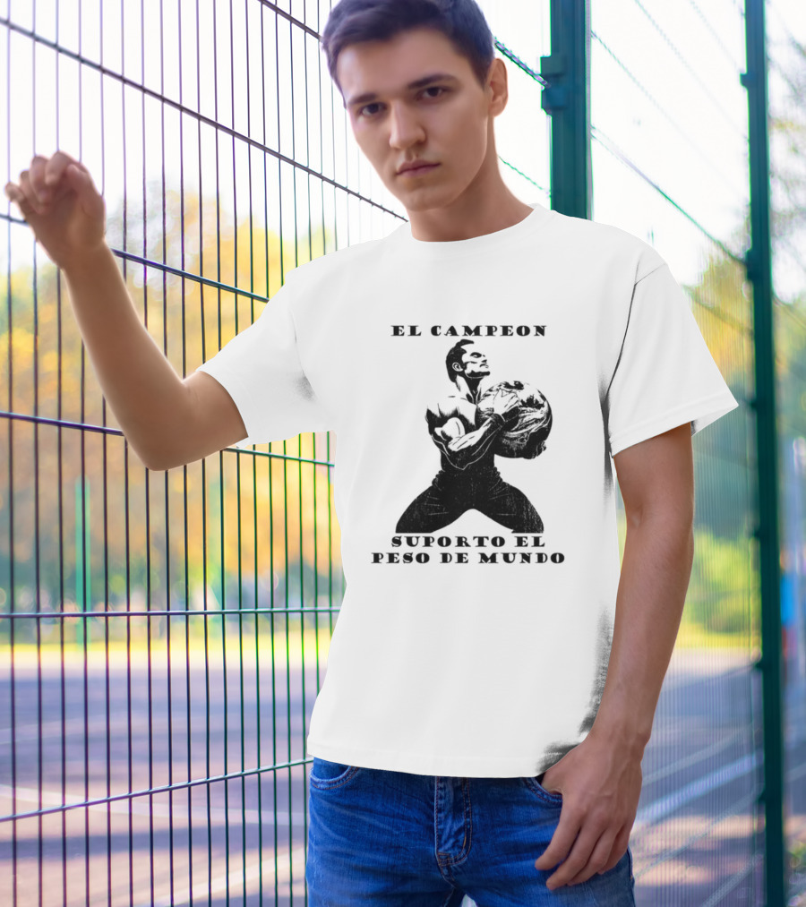El Campeon Soporta El Peso De Mundo Fuerza Y Resistencia Muscular Hombre Poderoso T-Shirt