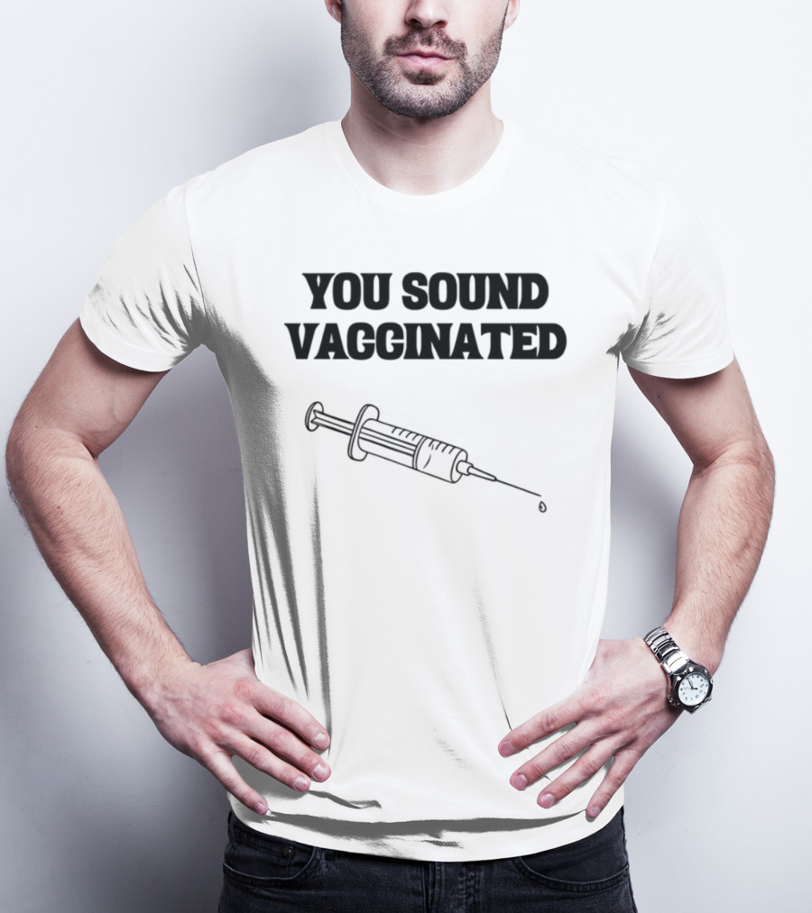 You Sound Vaccinated Syringe Graphic T-Shirt