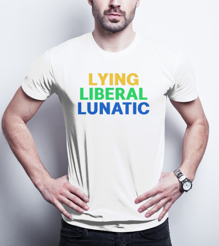 Lying Liberal Lunatic Bold Political Statement T-Shirt