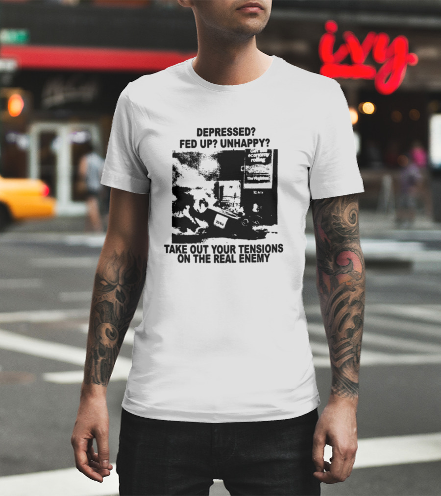 Depressed Fed Up Unhappy Yes Kick Em Feel Better Target The Real Enemy T-Shirt