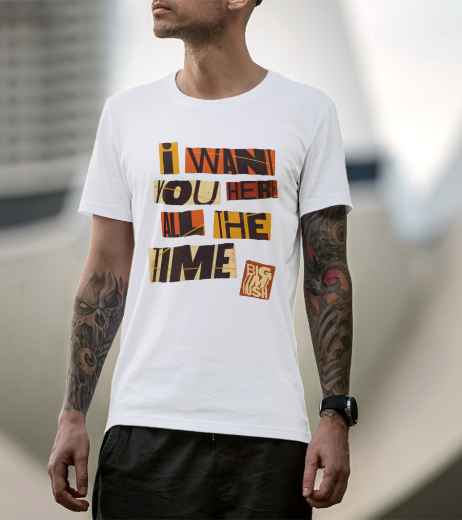 I Want You Here All The Time Big Time Rush T-Shirt