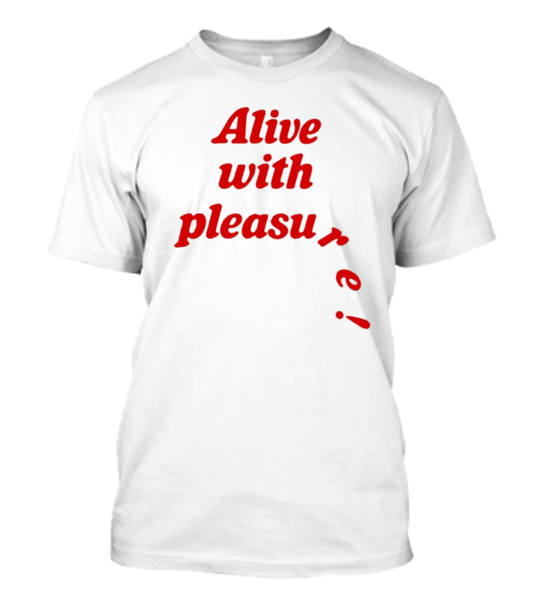 Alive With Pleasure Red Text T-Shirt