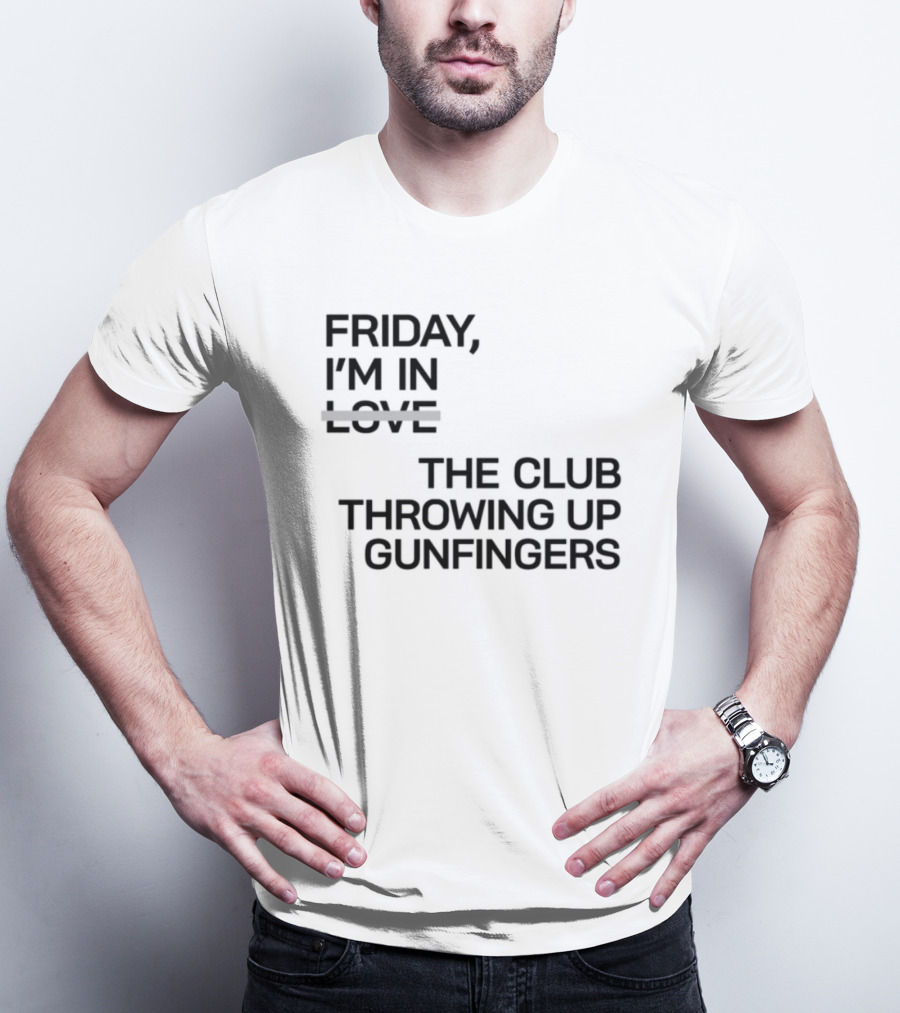 Friday I'm In Love The Club Throwing Up Gunfingers T-Shirt