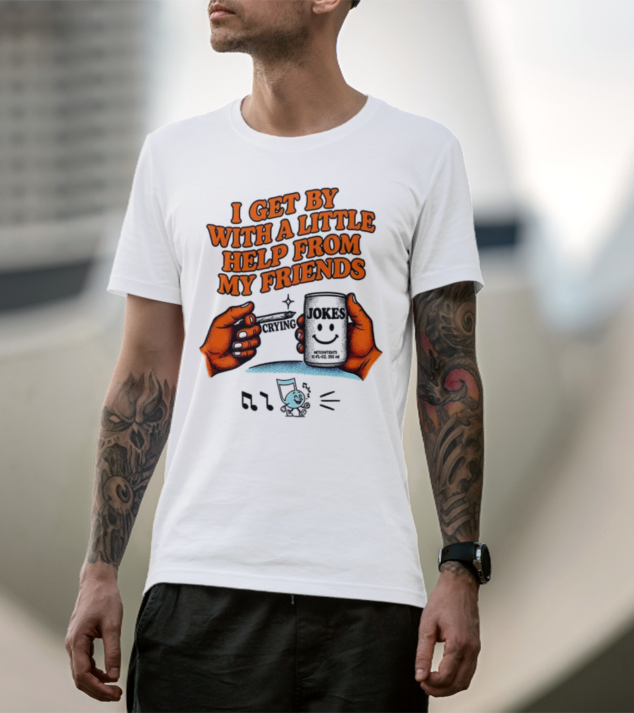 I Get By With A Little Help From My Friends Funny Crying Hands T-Shirt