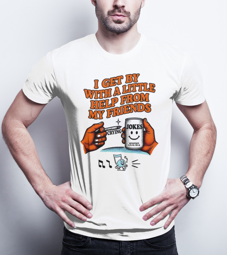 I Get By With A Little Help From My Friends Funny Crying Hands T-Shirt