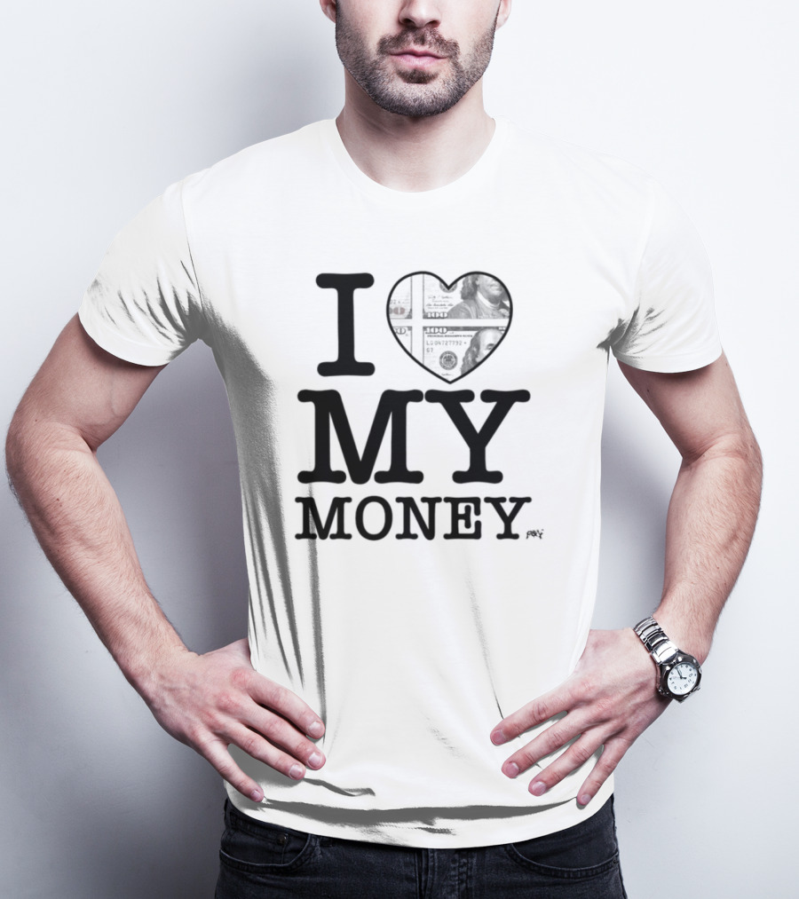 I Love My Money Dollar Heart T-Shirt