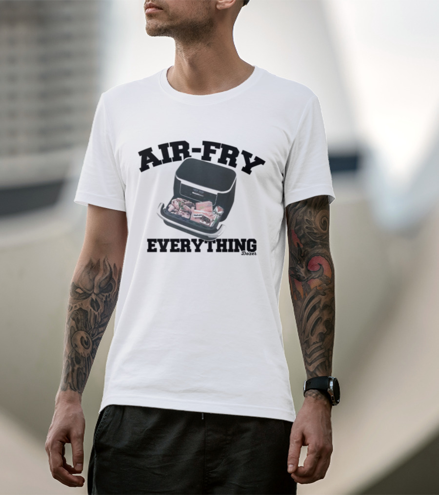 Killdozer Air-Fry Everything Bulldozer Cooking T-Shirt