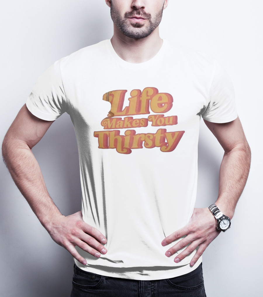 Life Makes You Thirsty Retro Typography T-Shirt