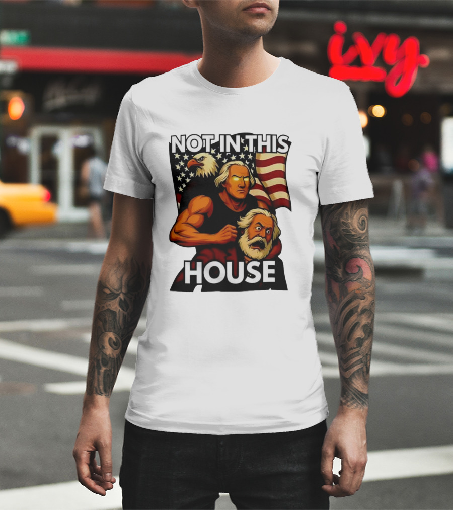 Not In This House George Washington Karl Marx Eagle Flag T-Shirt