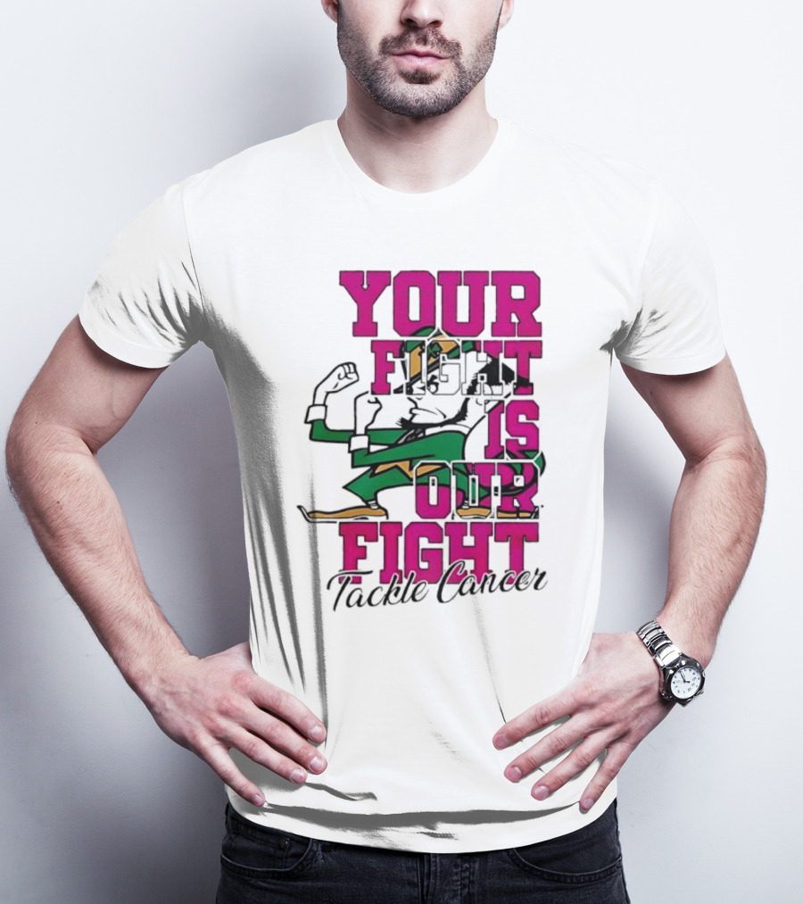 Notre Dame Fighting Irish Mascot Your Fight Is Our Fight Tackle Cancer T-Shirt