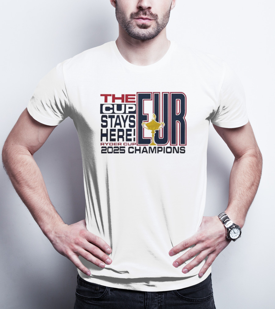 The Cup Stays Here EUR Ryder Cup 2025 Champions T-Shirt