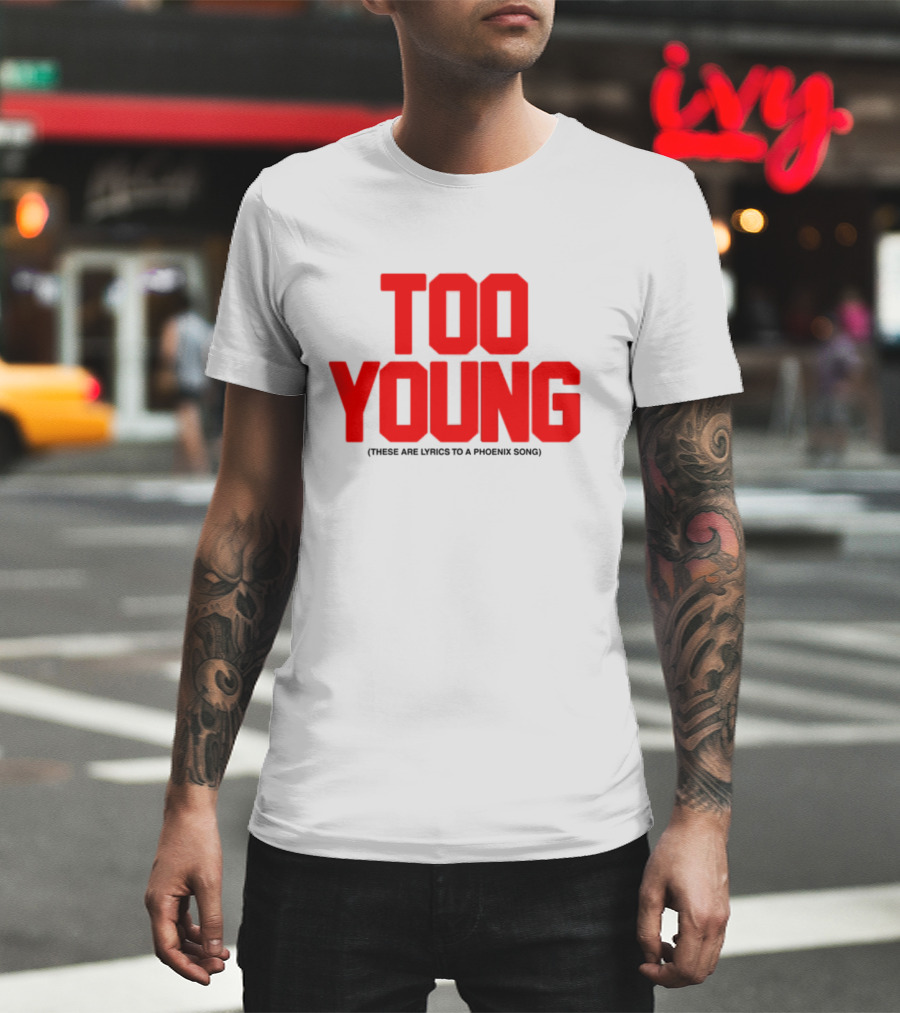 Too Young These Are Lyrics To A Phoenix Song Bold Red Text T-Shirt